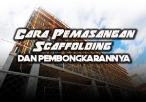Cara Pemasangan Scaffolding dan Pembongkarannya