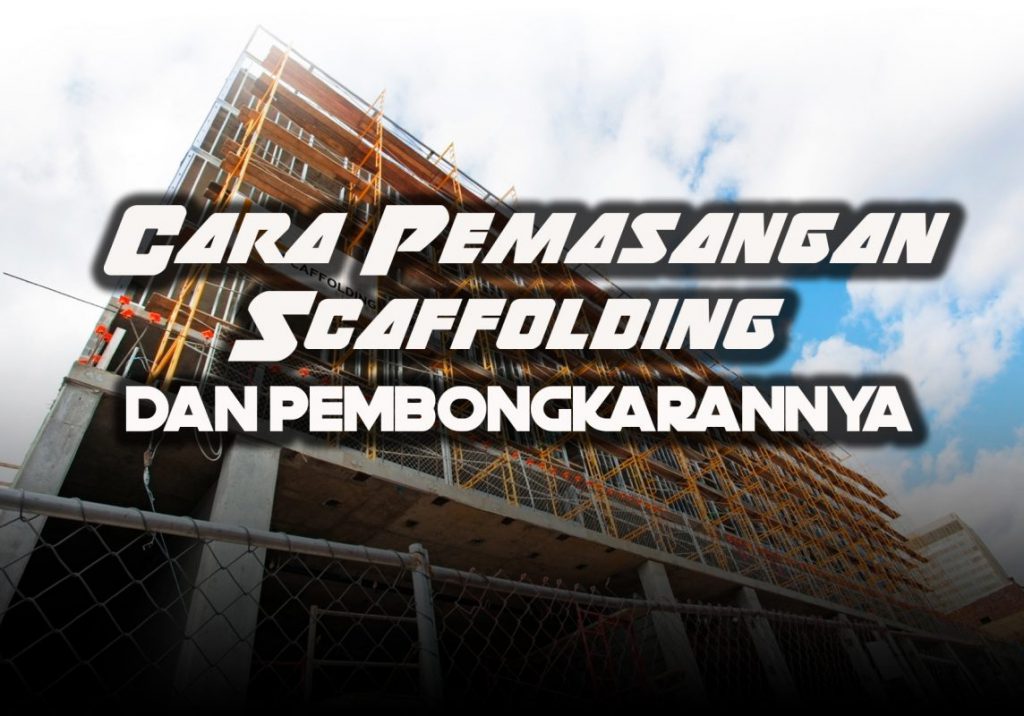 Cara Pemasangan Scaffolding dan Pembongkarannya
