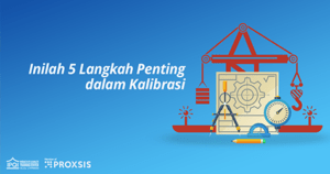 Inilah 5 Langkah Penting Kalibrasi yang Wajib Anda Ketahui
