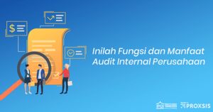 Inilah Manfaat dan Fungsi Audit Internal Perusahaan