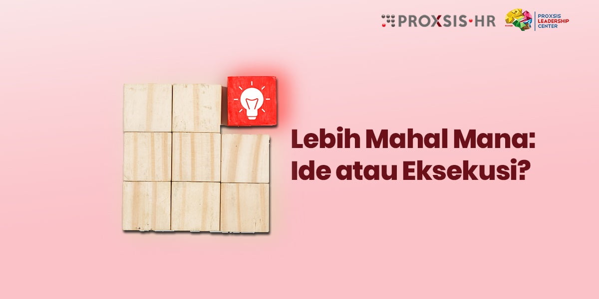 Lebih Mahal Mana? Antara Ide dan Eksekusi? Lebih Mahal Mana? Antara Ide dan Eksekusi?