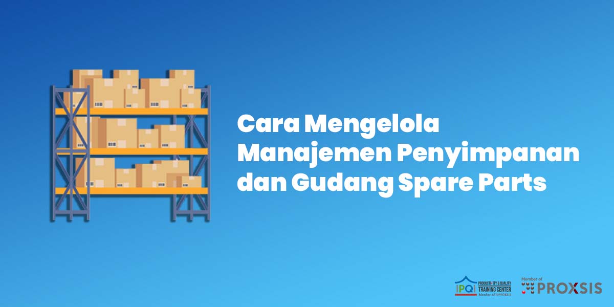 Cara Mengelola Penyimpanan dan Gudang, Manajemen Spare Parts