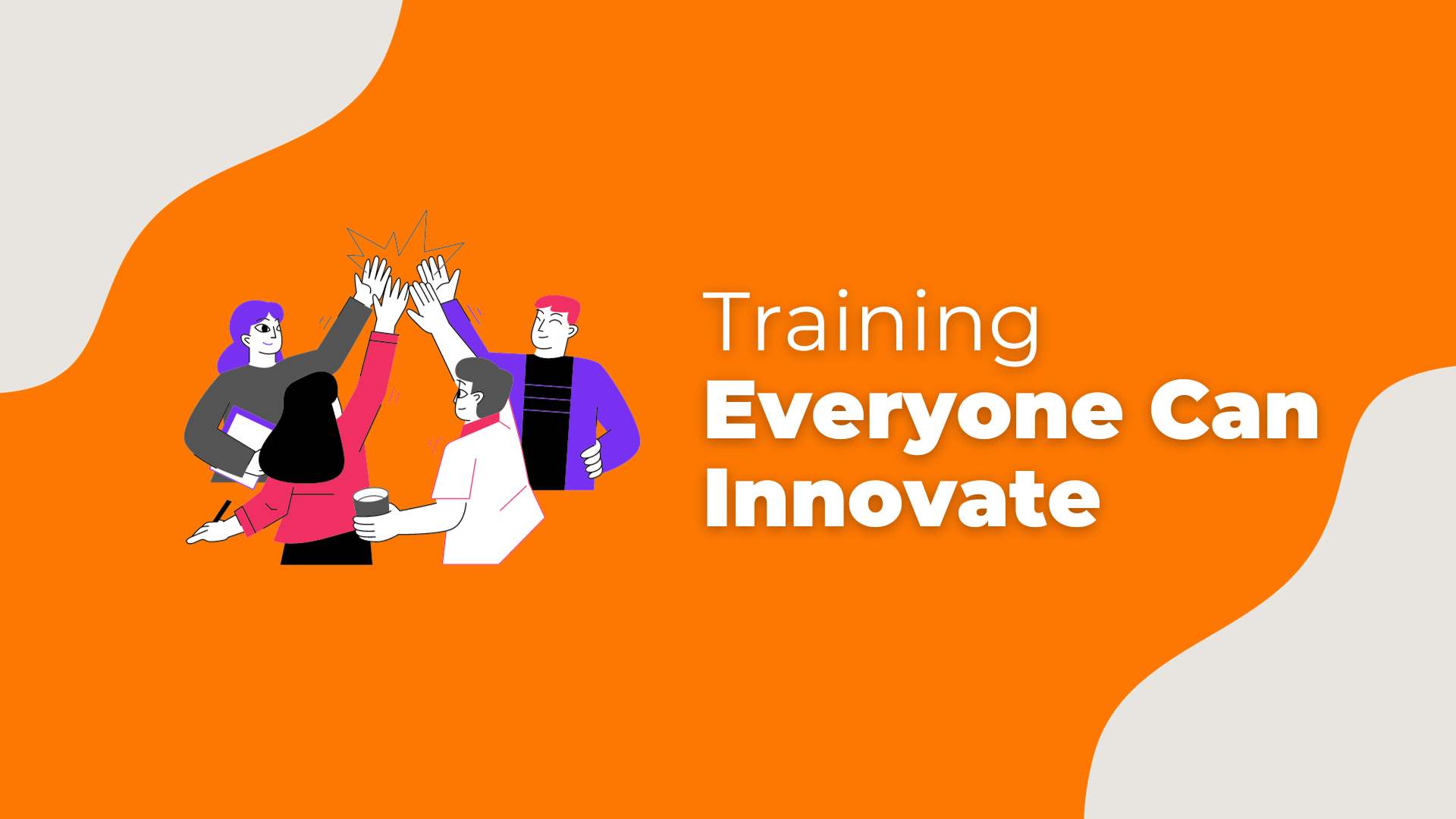 Training Everyone Can Innovate (Workplace Innovation)